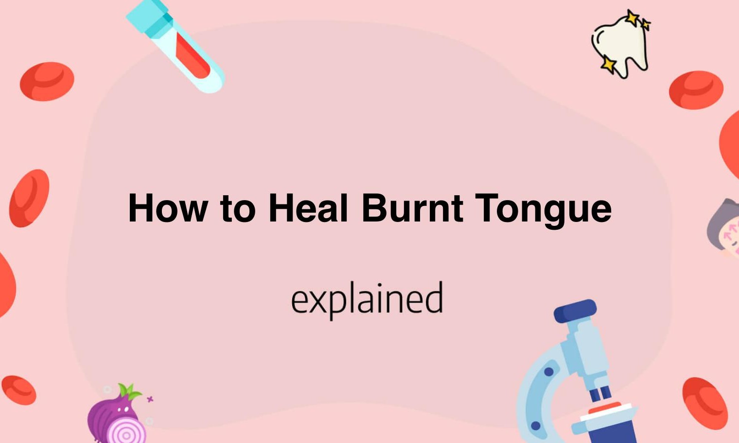How to Heal Burnt Tongue: Tips for Quick Relief