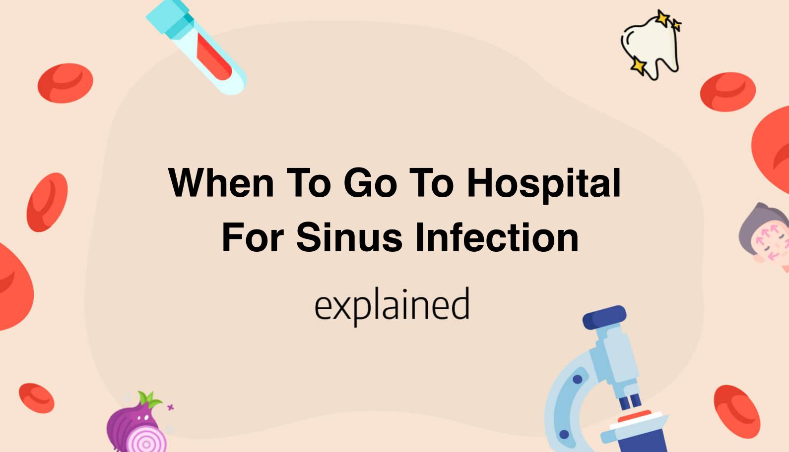 When To Go To Hospital For Sinus Infection