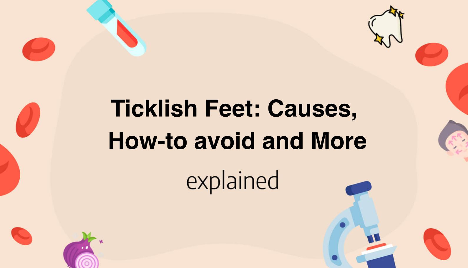 Ticklish Feet: Causes, How-to avoid and More