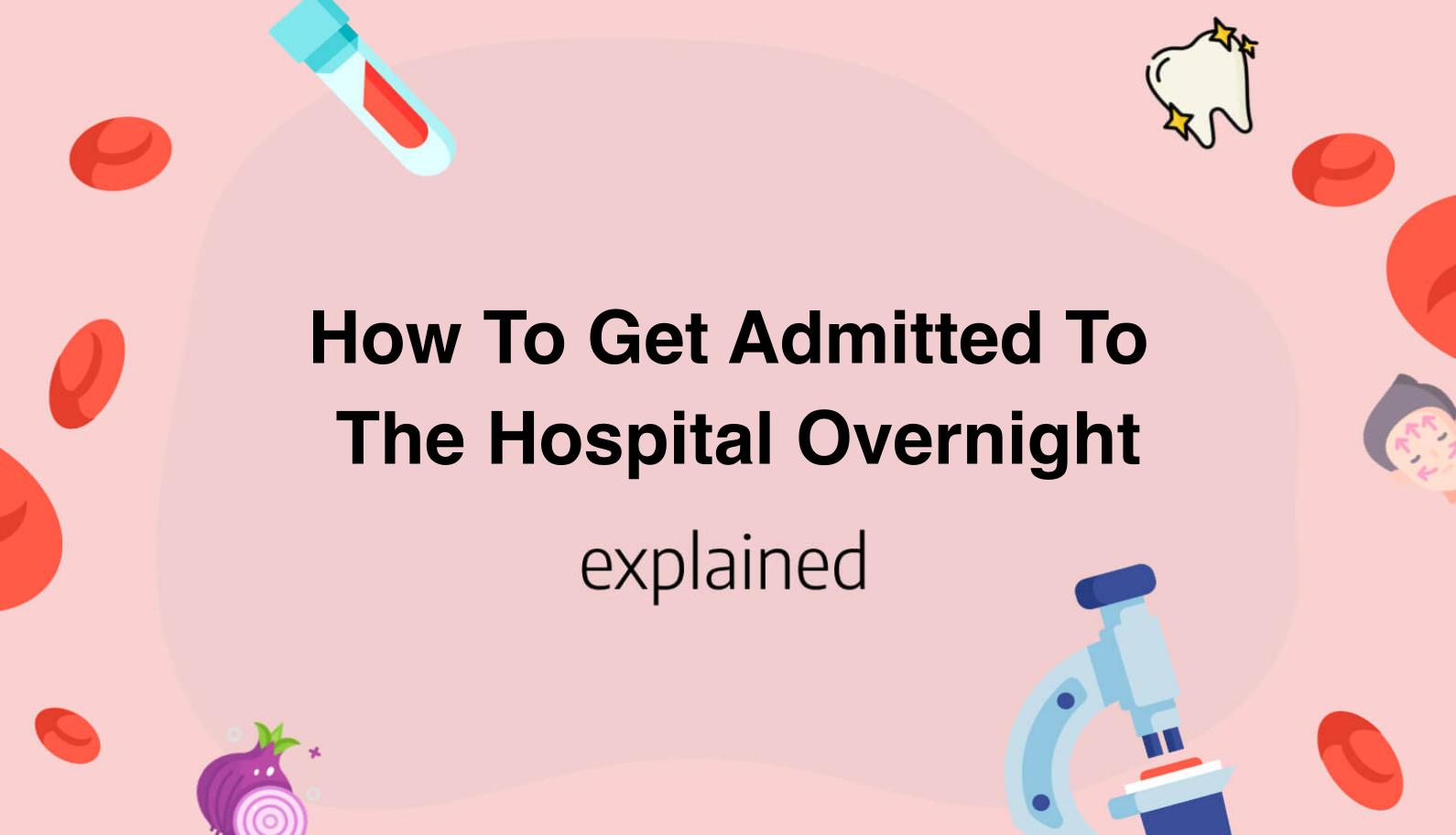 How To Get Admitted To The Hospital Overnight