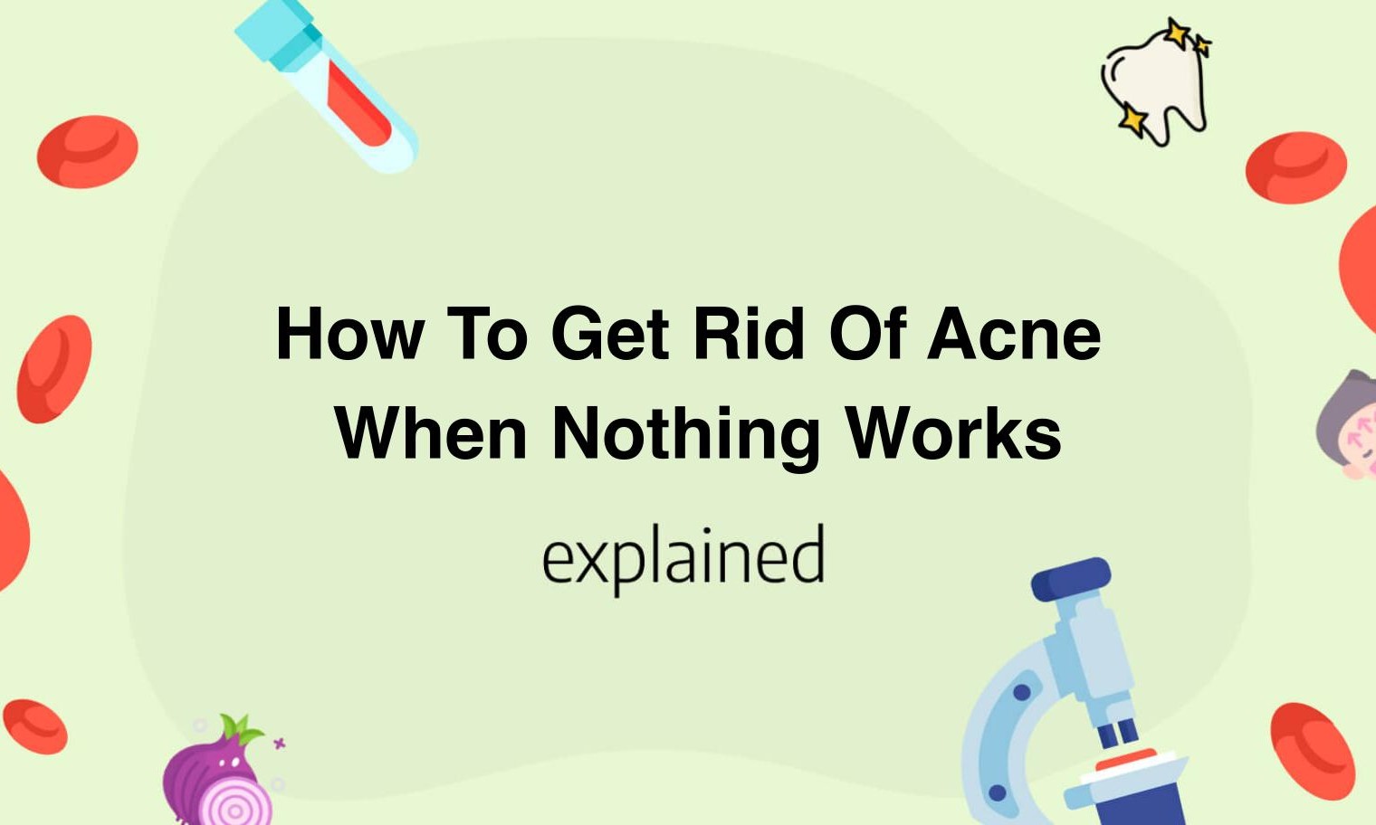 How To Get Rid Of Acne When Nothing Works