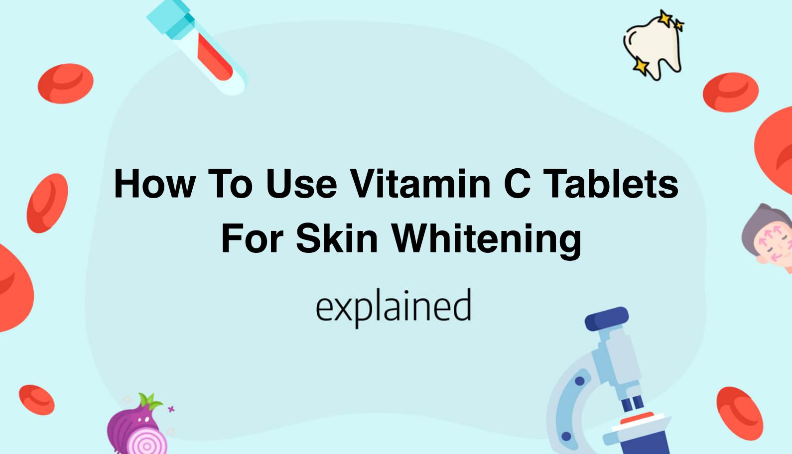 How To Use Vitamin C Tablets For Skin Whitening