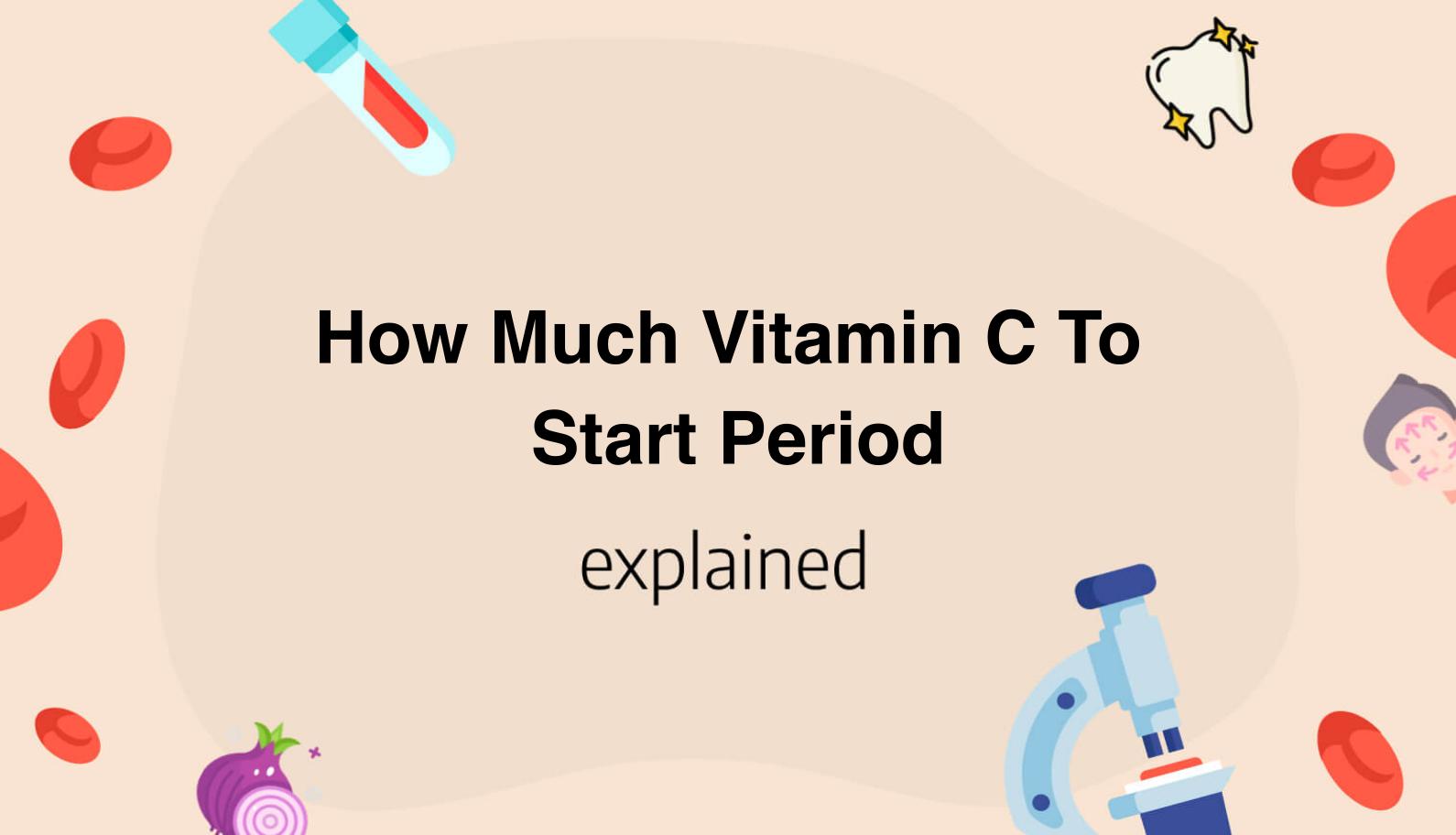 How Much Vitamin C To Start Period