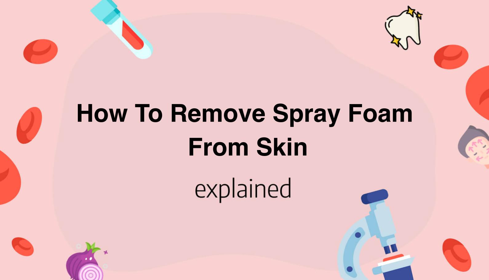 How To Remove Spray Foam From Skin