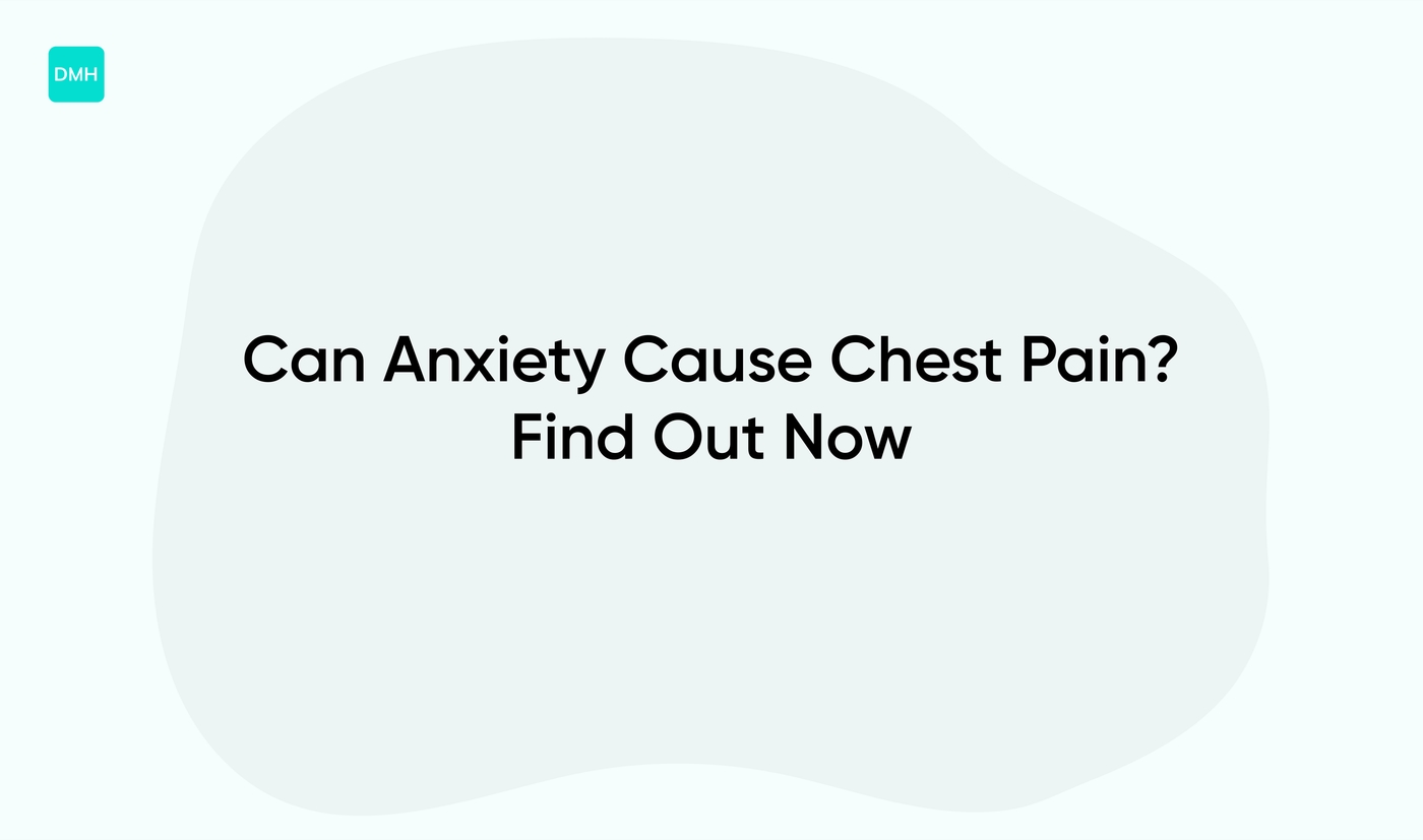 Can Anxiety Cause Chest Pain? Find Out Now