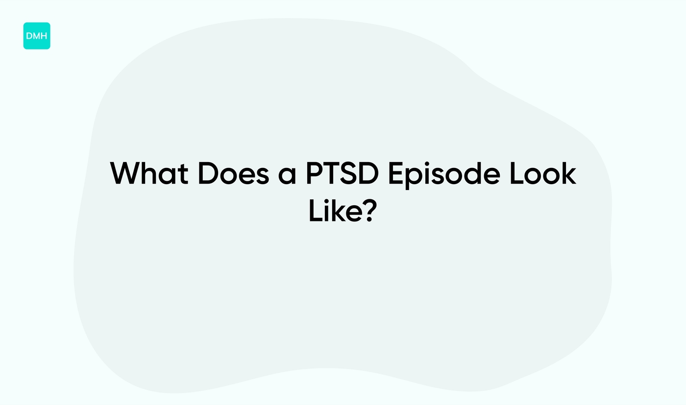 What Does a PTSD Episode Look Like?
