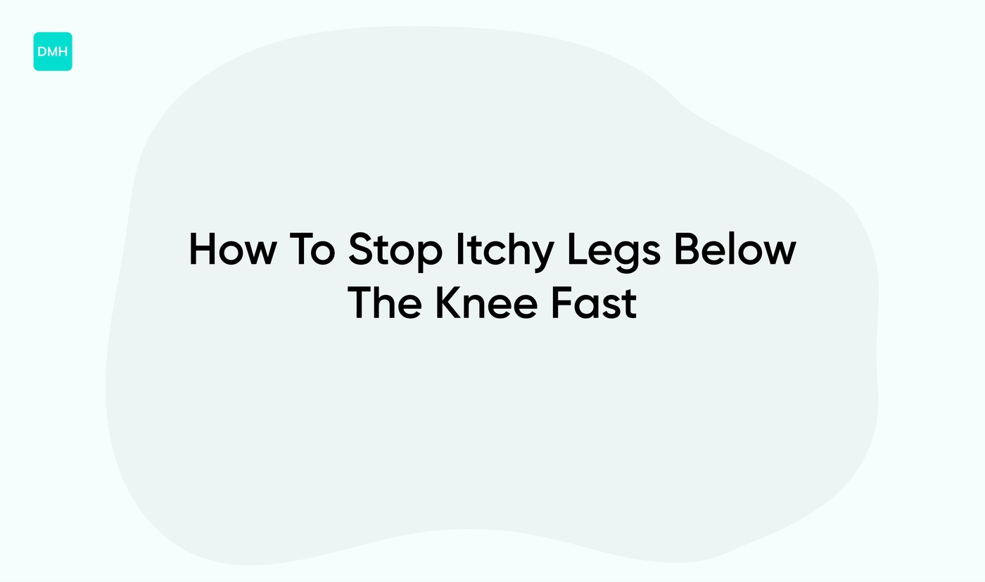 How To Stop Itchy Legs Below The Knee Fast