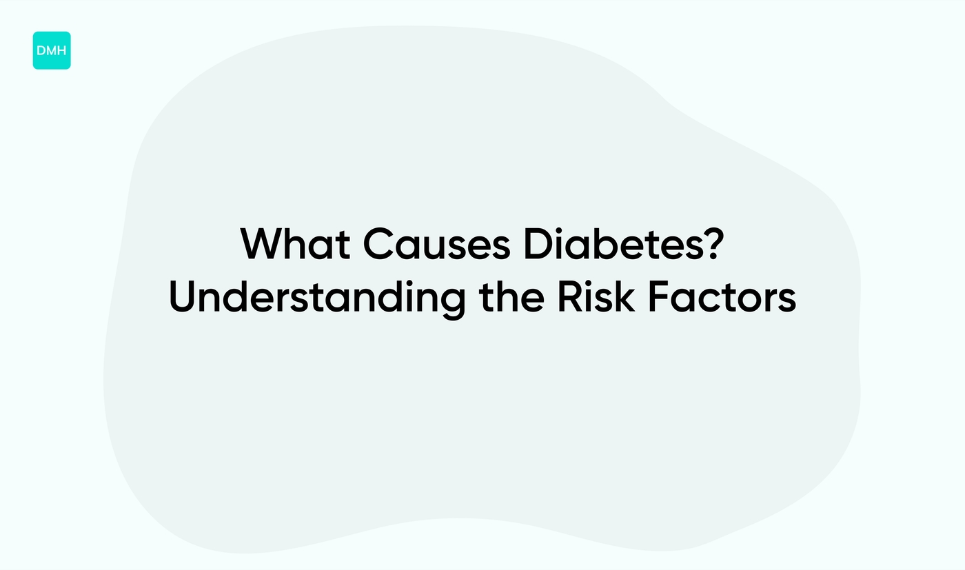 What Causes Diabetes? Understanding the Risk Factors