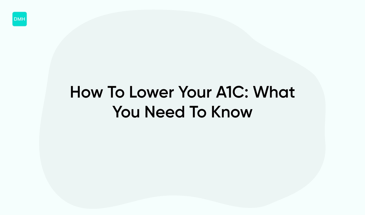 How To Lower Your A1C: What You Need To Know