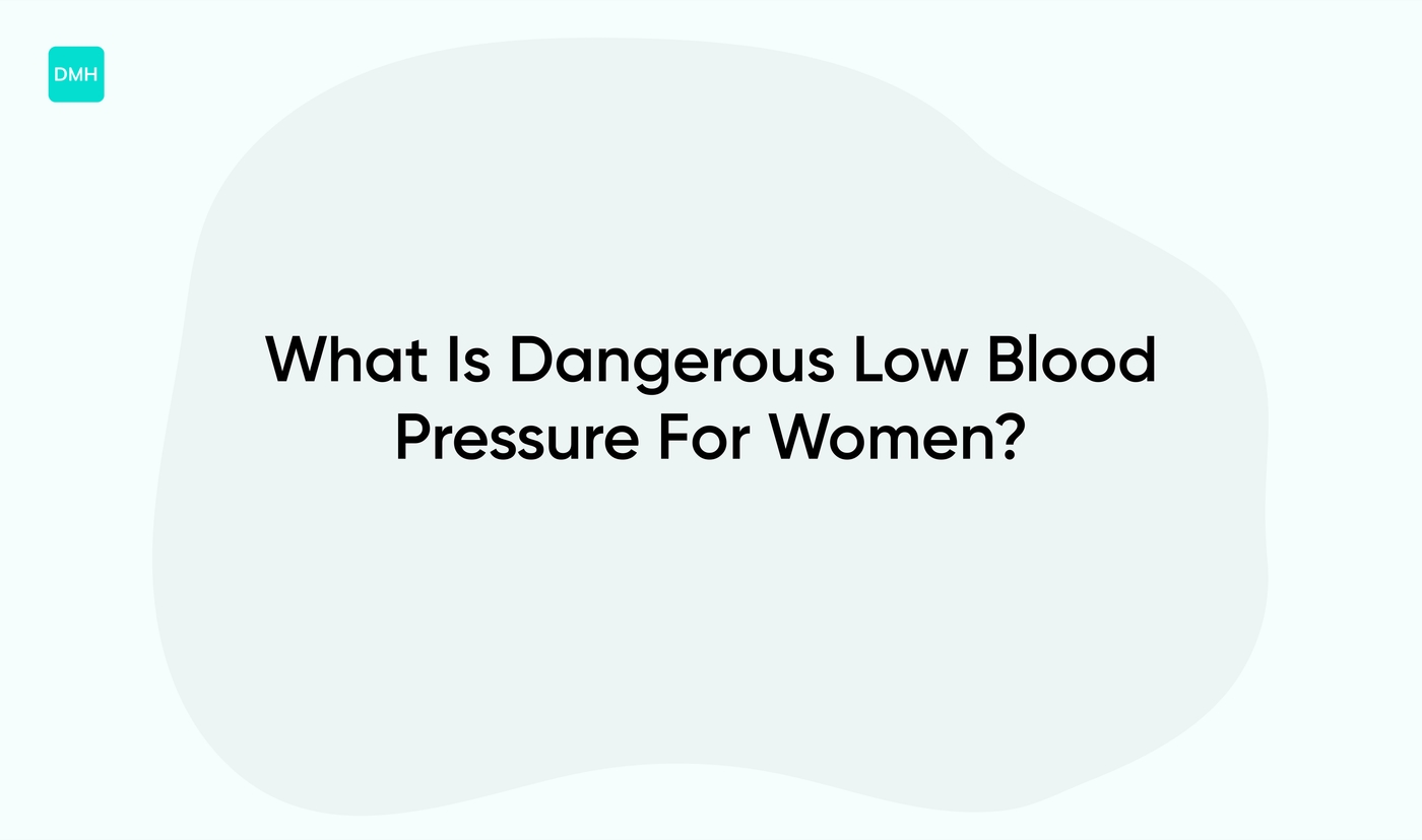 What Is Dangerous Low Blood Pressure For Women?