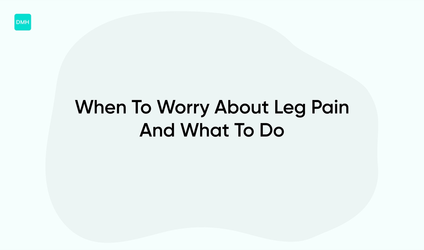 When To Worry About Leg Pain And What To Do