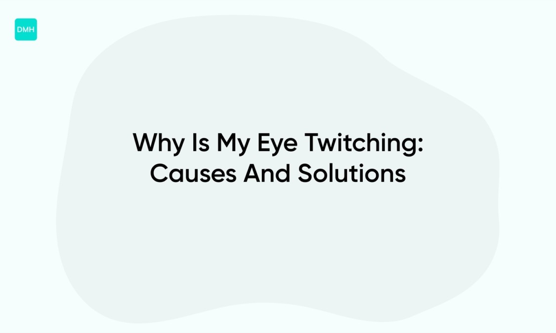 Why Is My Eye Twitching: Causes And Solutions