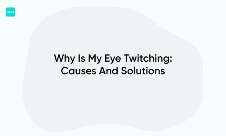 Why Is My Eye Twitching: Causes And Solutions