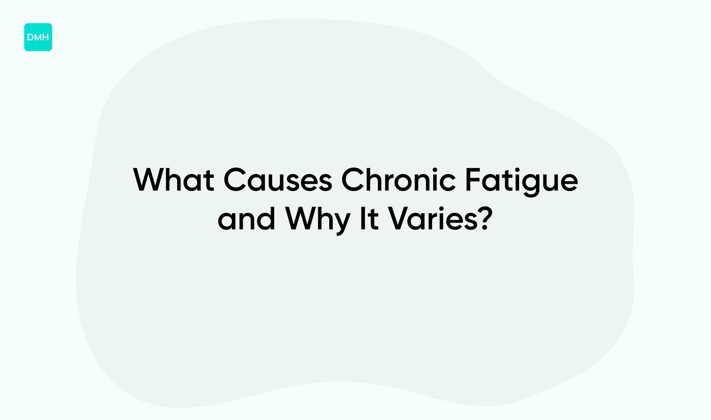 What Causes Chronic Fatigue and Why It Varies?