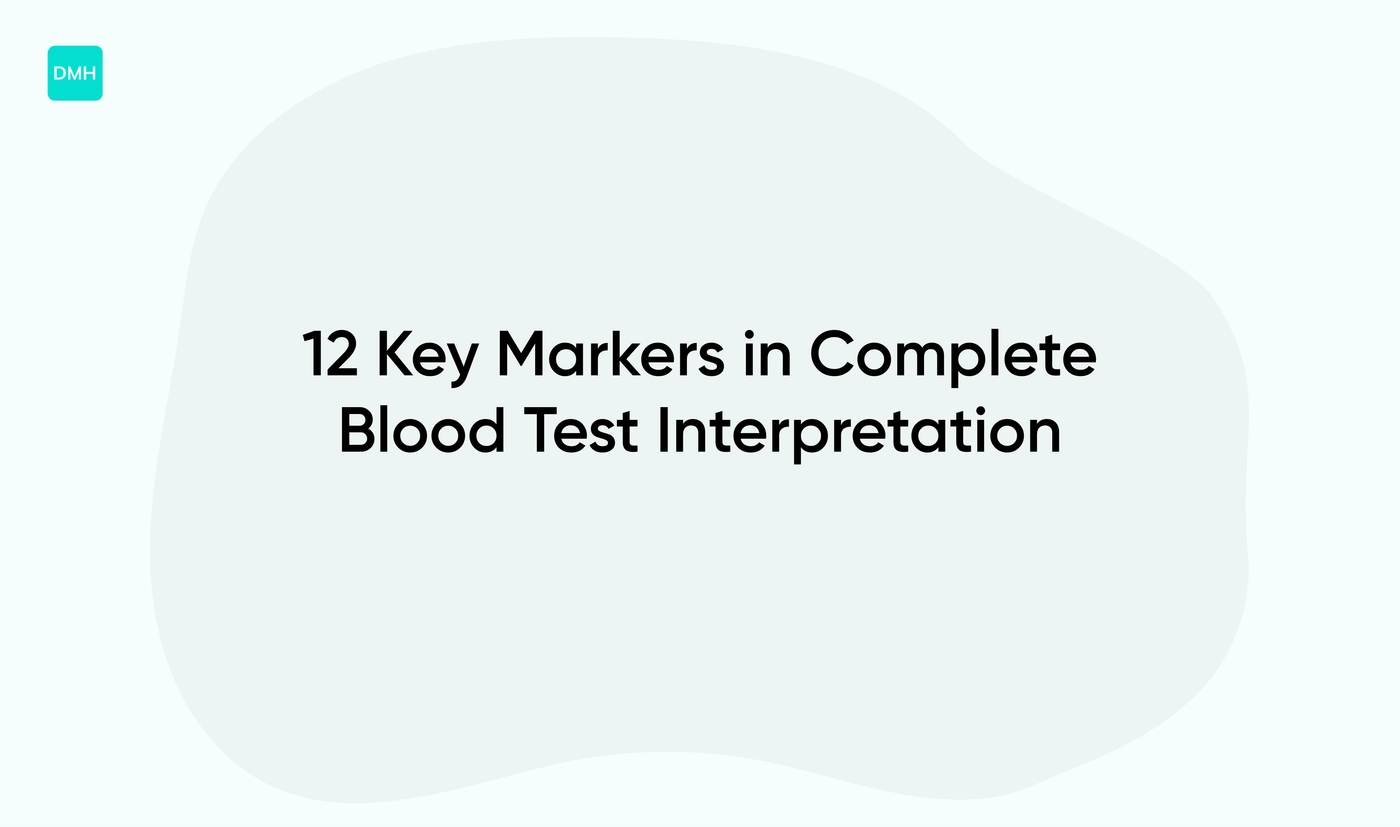 12 Key Markers in Complete Blood Test Interpretation