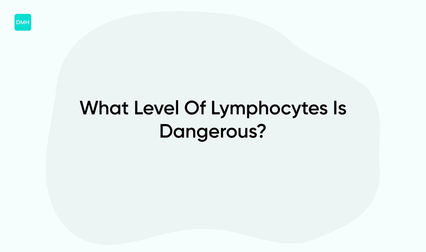 What Level Of Lymphocytes Is Dangerous?
