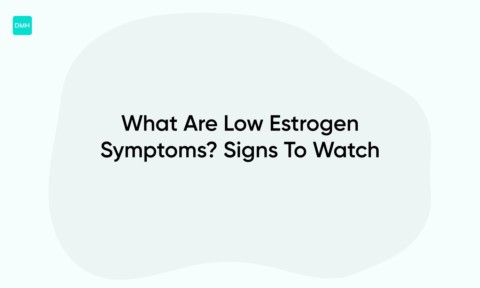 What Are Low Estrogen Symptoms? Signs To Watch