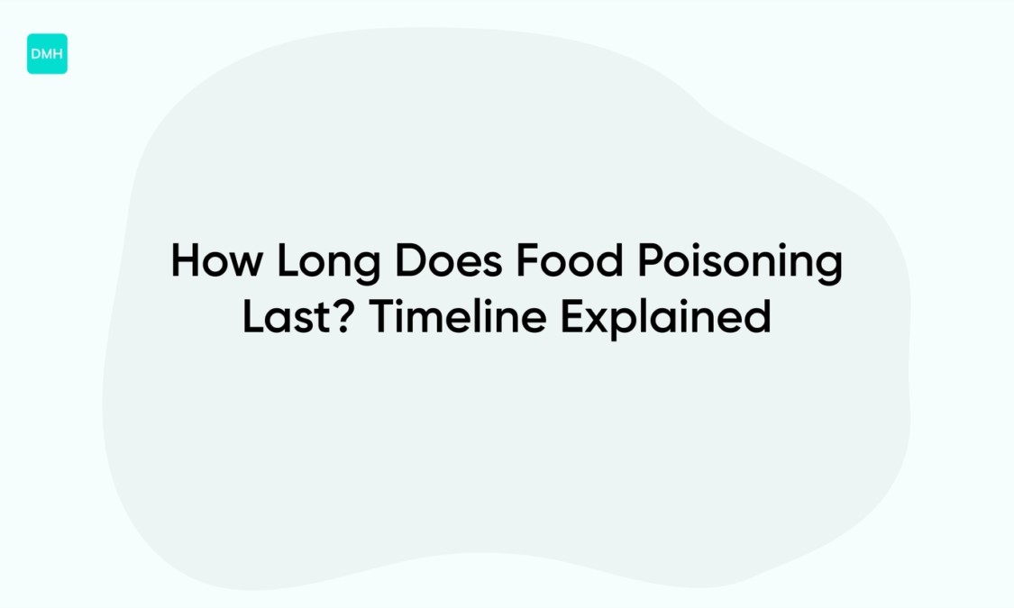 How Long Does Food Poisoning Last? Timeline Explained