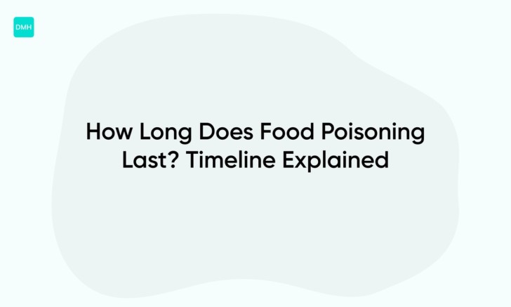 How Long Does Food Poisoning Last? Timeline Explained