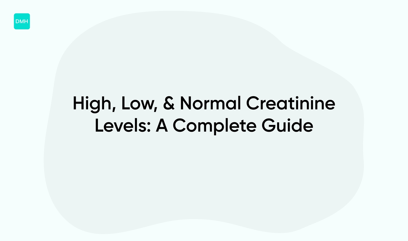 High, Low, & Normal Creatinine Levels: A Complete Guide