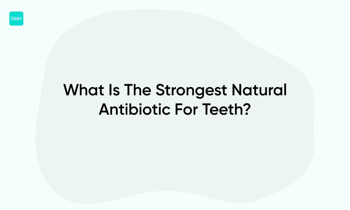 What Is The Strongest Natural Antibiotic For Teeth?