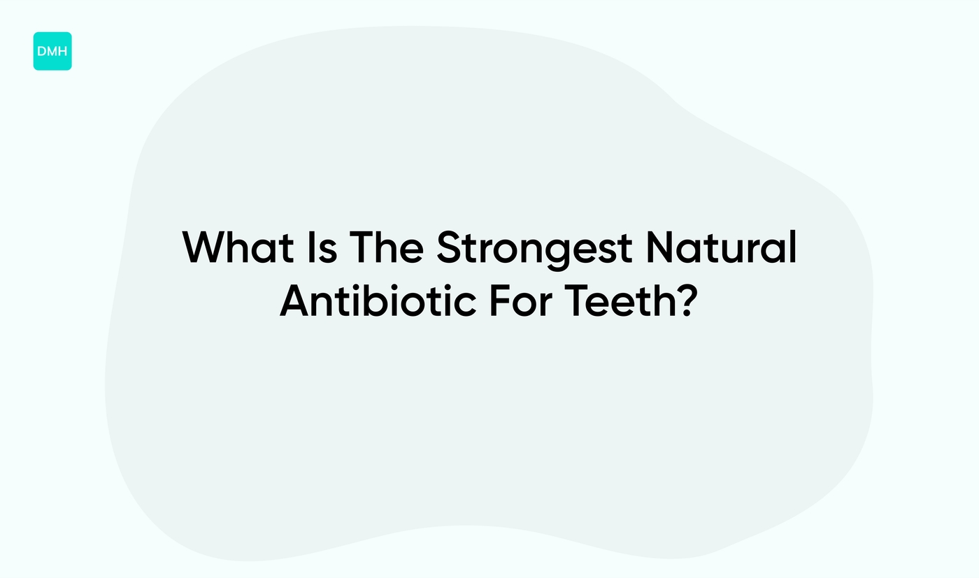 What Is The Strongest Natural Antibiotic For Teeth?