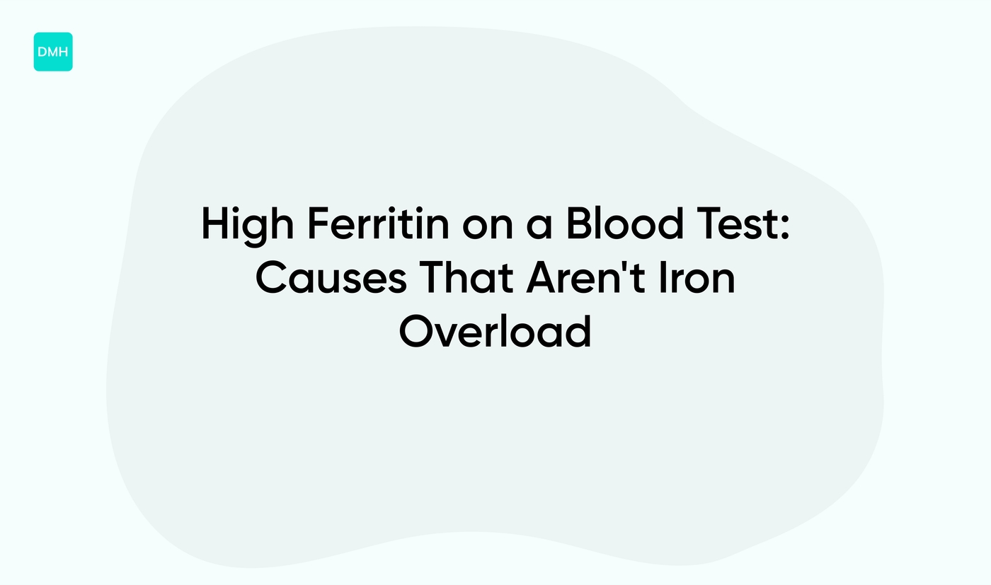 High Ferritin on a Blood Test: Causes That Aren't Iron Overload